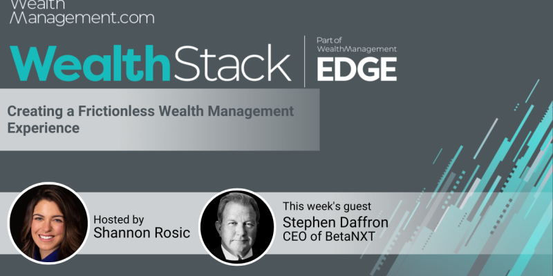 The WealthStack Podcast: Creating a Frictionless Wealth Management Experience with Stephen ...
